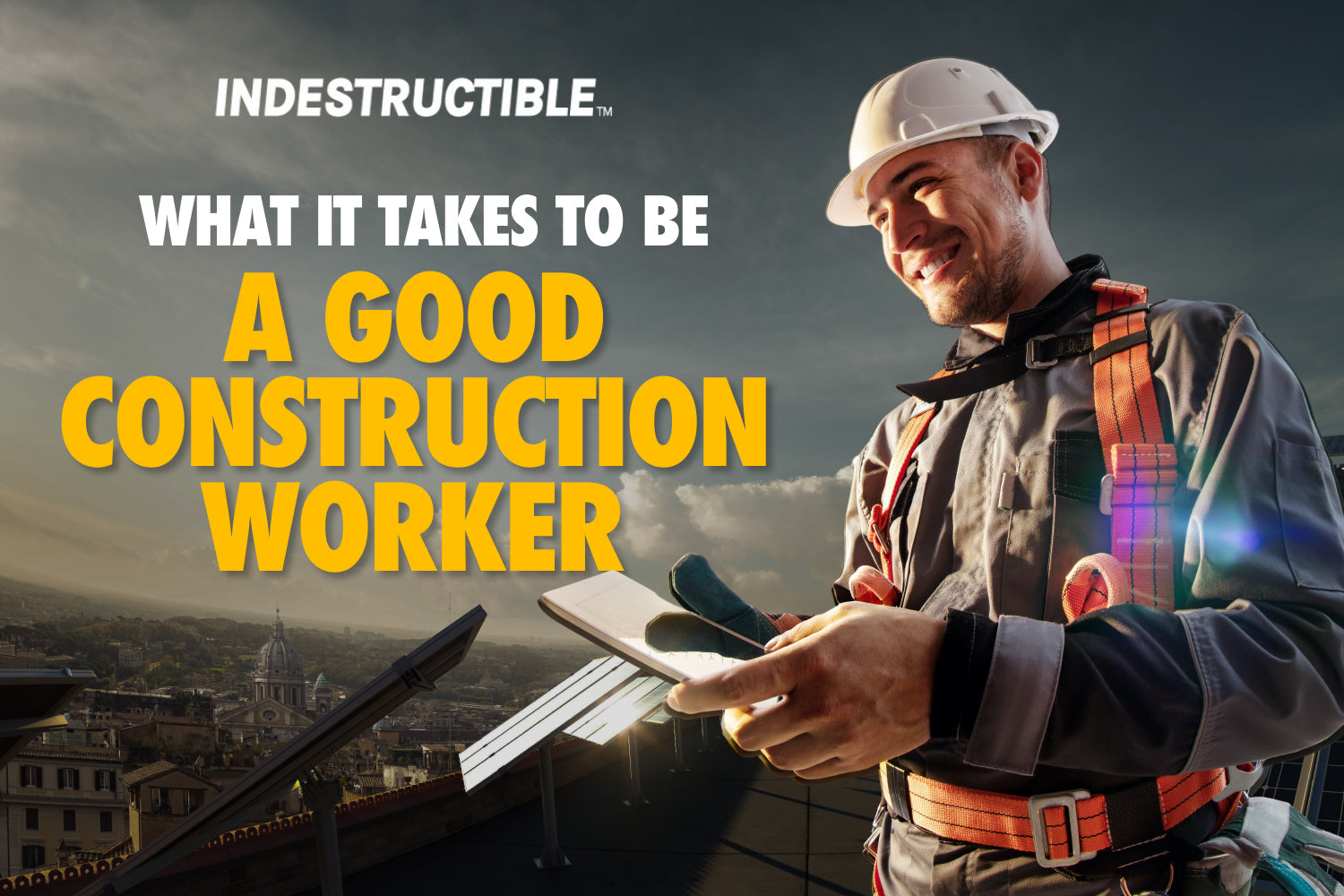 Key qualities of a skilled construction worker - Indestructible Shoes